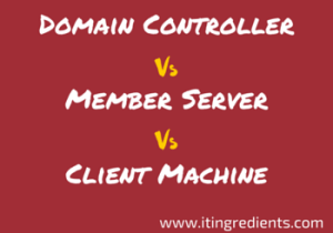Domain Controller Vs Member Server Vs Client