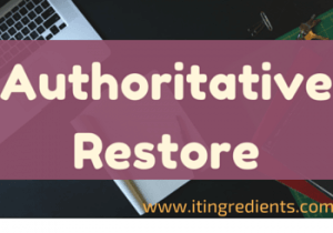 How to perform Authoritative Restore of Active Directory Objects